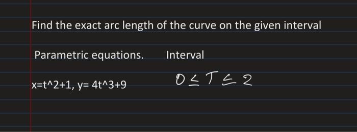 Solved Find the exact arc length of the curve on the given | Chegg.com