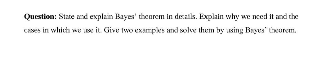 Solved Question: State and explain Bayes' theorem in | Chegg.com