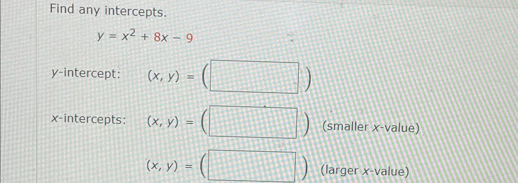 Solved Find any intercepts.y=x2+8x-9y-intercept: | Chegg.com Solved Find any intercepts.y=x2+8x-9y-intercept: | Chegg.com