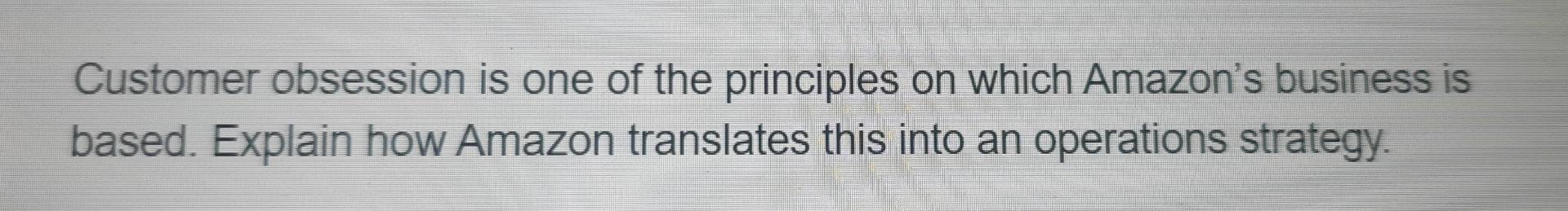 Solved Customer obsession is one of the principles on which | Chegg.com