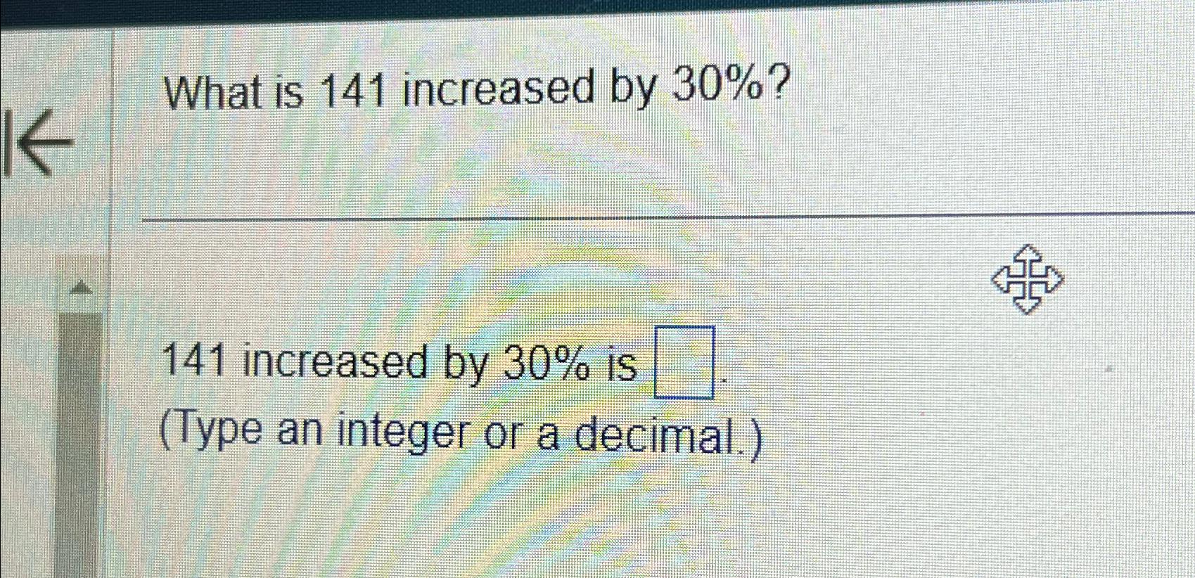 Solved What is 141 ﻿increased by 30% ?141 ﻿increased by 30% | Chegg.com
