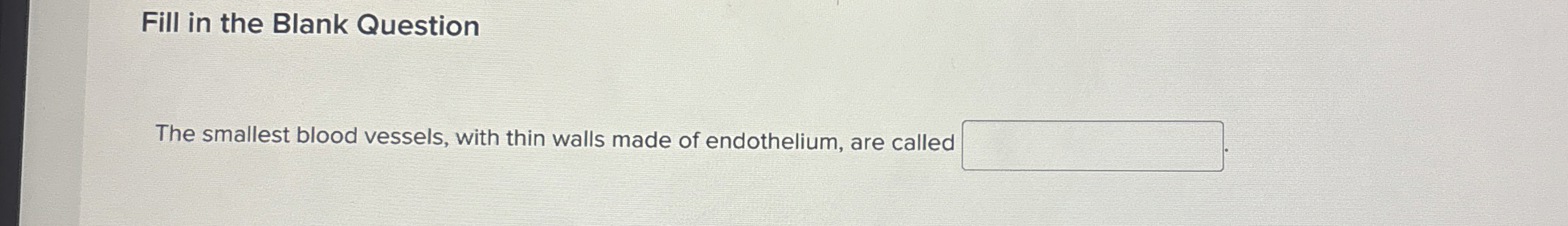Solved Fill in the Blank QuestionThe smallest blood vessels, | Chegg.com