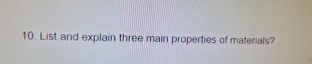 Solved List and explain three main properties of materials? | Chegg.com
