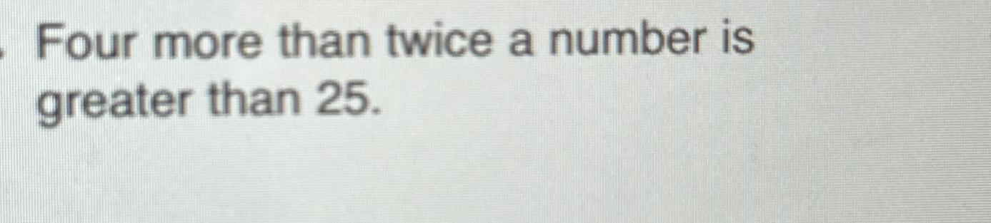 Solved Four more than twice a number is greater than 25 . | Chegg.com