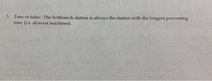Solved 5. True or false: The bottleneck station is always | Chegg.com