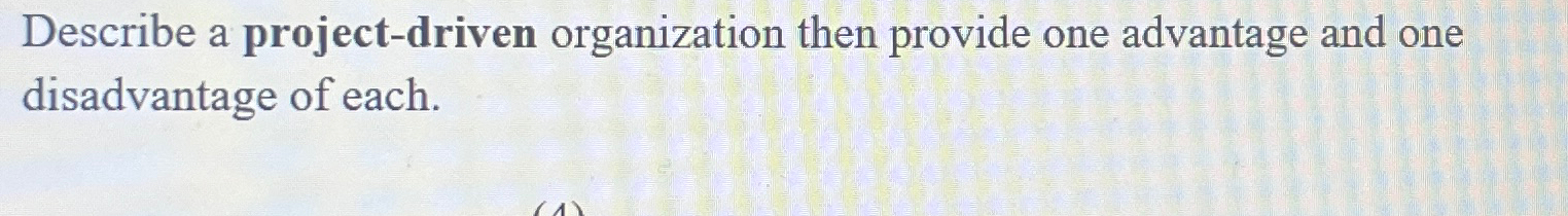 Solved Describe a project-driven organization then provide | Chegg.com