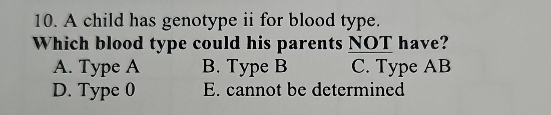 Solved 10. A child has genotype ii for blood type. Which | Chegg.com