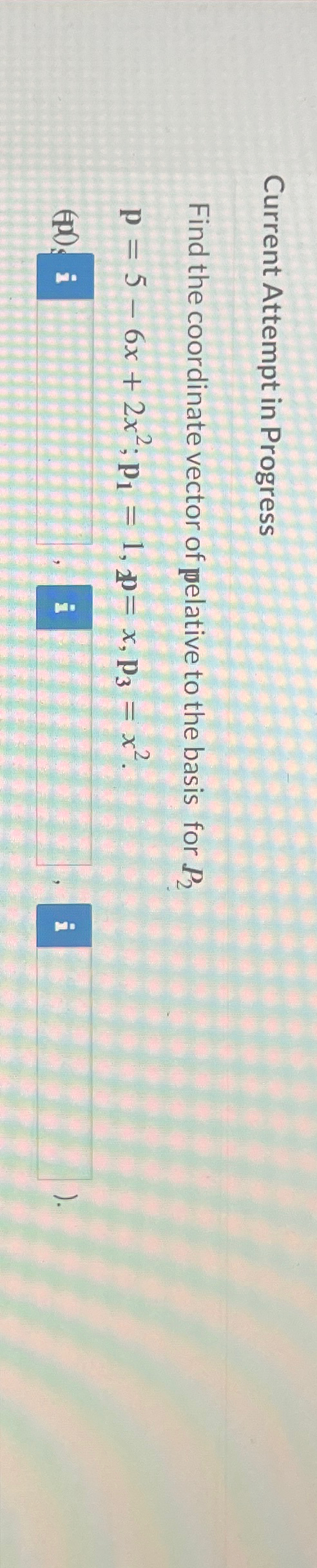 Solved Current Attempt in ProgressFind the coordinate vector | Chegg.com
