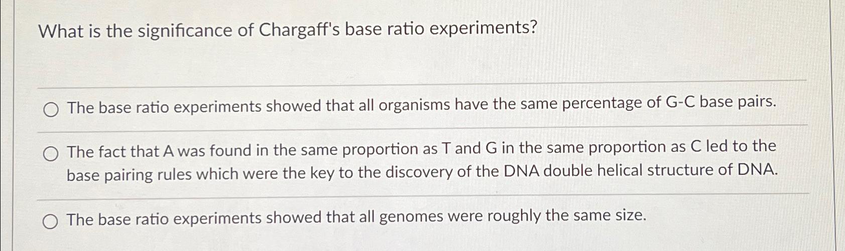 Solved What is the significance of Chargaff's base ratio | Chegg.com
