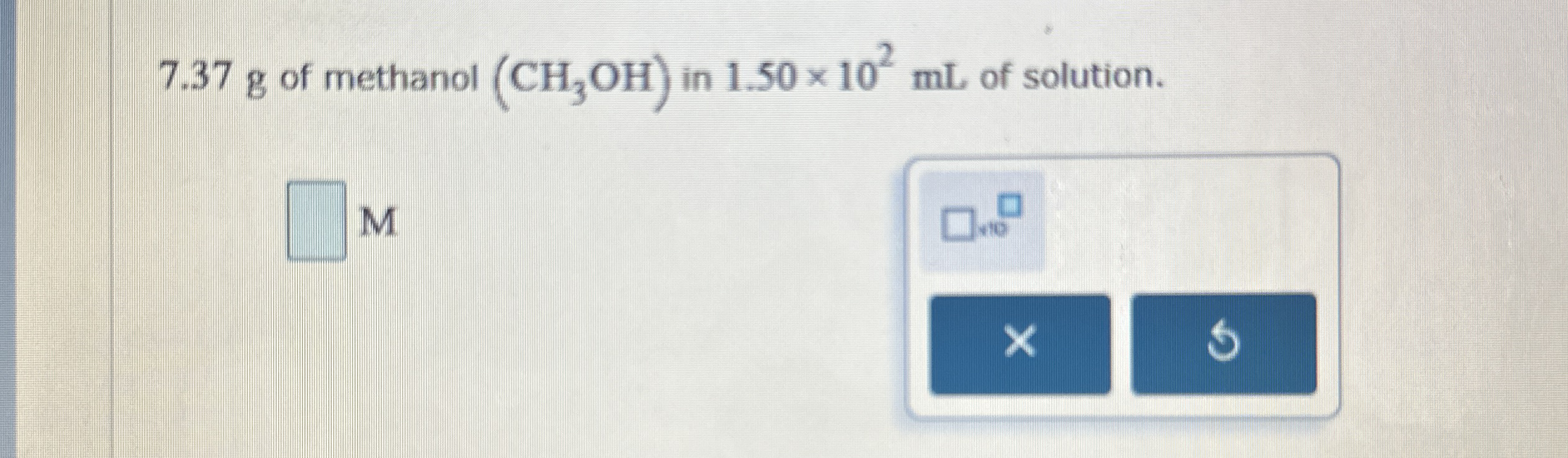 Solved 7.37 ﻿g of methanol (CH3OH) ﻿in 1.50×102mL ﻿of | Chegg.com