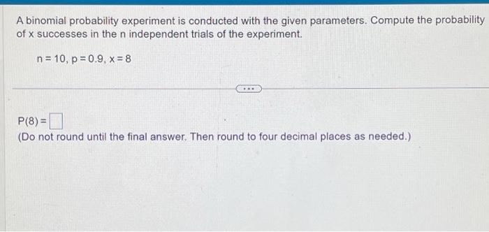 Solved A binomial probability experiment is conducted with | Chegg.com