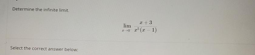 Solved Determine the infinite limit.limx→0x+3x5(x-1)Select | Chegg.com