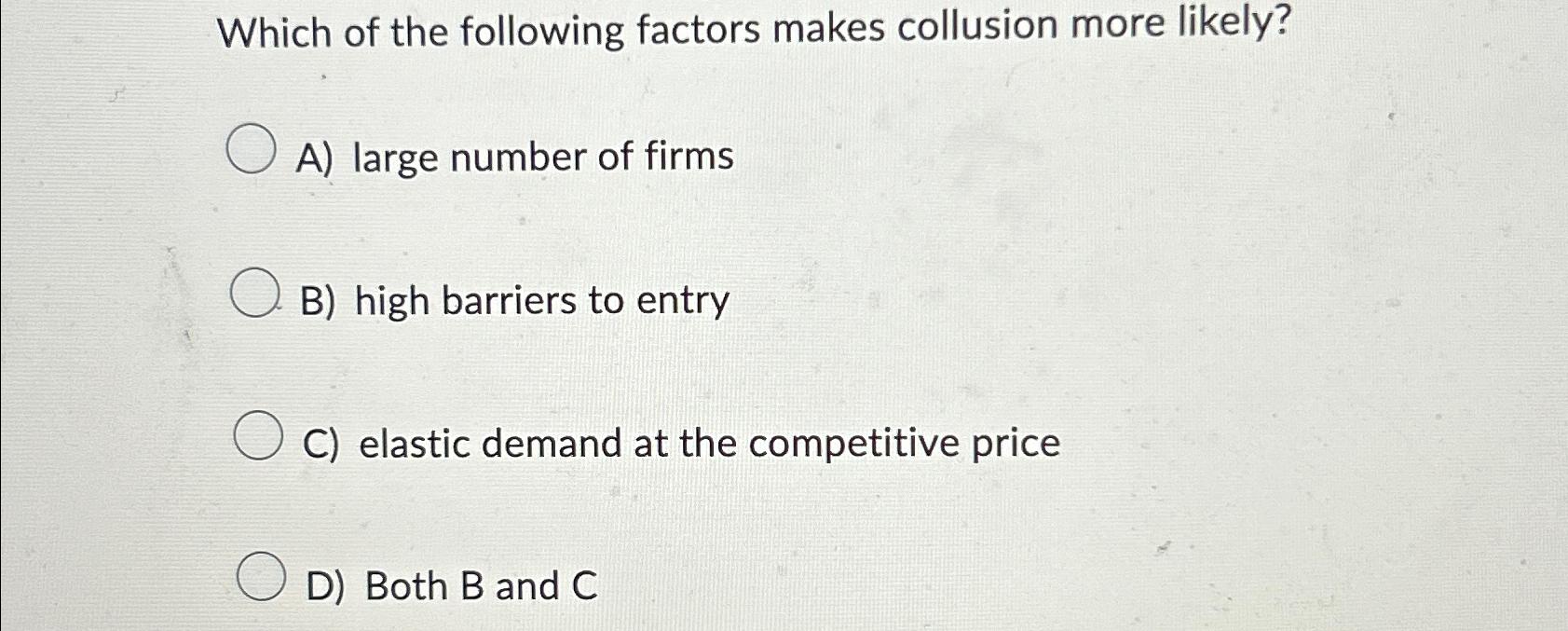 Solved Which of the following factors makes collusion more | Chegg.com