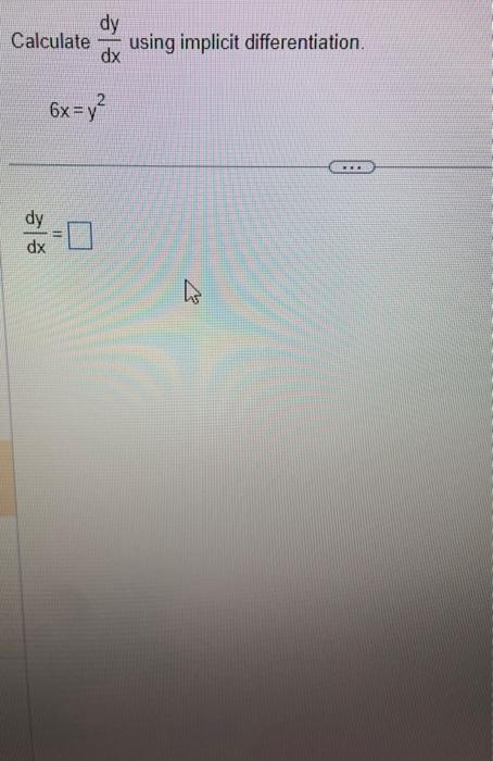 Solved Calculate dxdy using implicit differentiation. 6x=y2 | Chegg.com