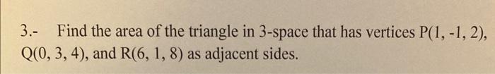 Solved 3.- Find the area of the triangle in 3 -space that | Chegg.com
