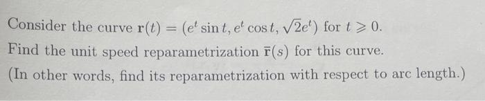 Solved Consider the curve r(t)=(etsint,etcost,2et) for t⩾0. | Chegg.com