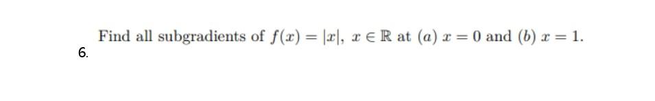 Solved Find all subgradients of f(x)=∣x∣,x∈R at (a)x=0 and | Chegg.com