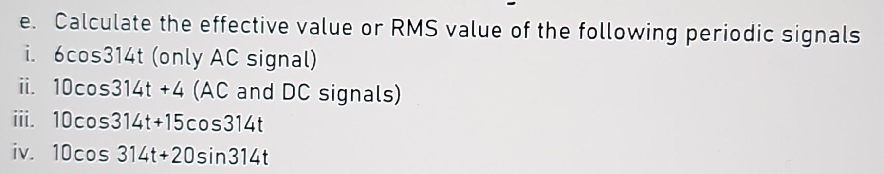 Solved e. Calculate the effective value or RMS value of the | Chegg.com