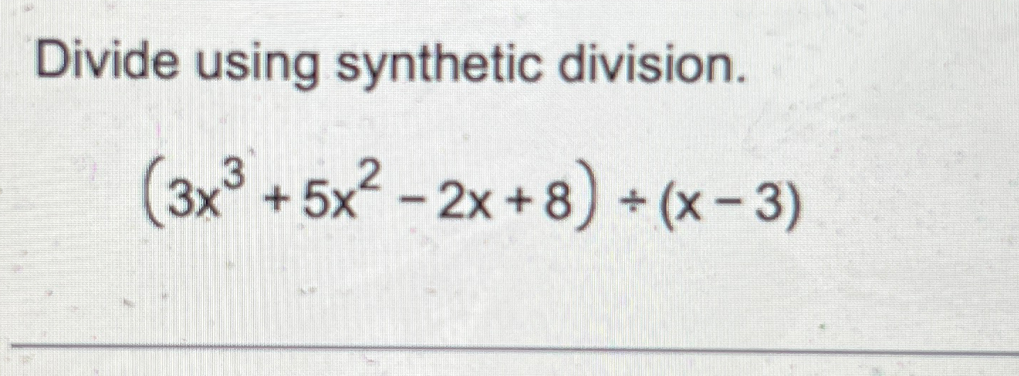 Solved Divide using synthetic division.(3x3+5x2-2x+8)÷(x-3) | Chegg.com