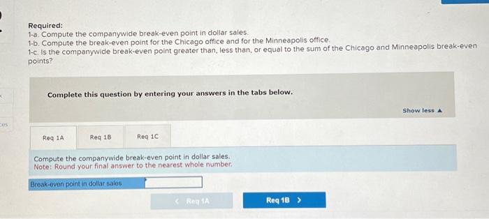 Solved Required: 1-a. Compute the companywide break-even | Chegg.com Solved Required: 1-a. Compute the companywide break-even | Chegg.com