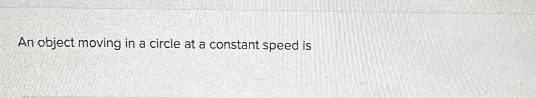 Solved An object moving in a circle at a constant speed is | Chegg.com
