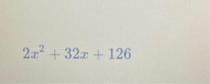 2x2+32x+126 | Chegg.com