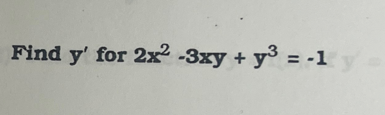 Solved Find y' ﻿for 2x2-3xy+y3=-1 | Chegg.com