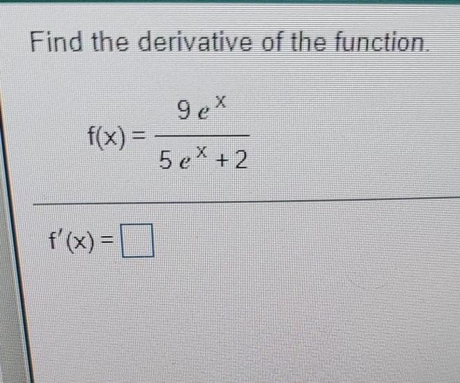 Solved Find the derivative of the function. 9ex f(x) = 5 ex | Chegg.com