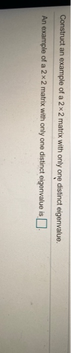 Solved Construct an example of a 2 x 2 matrix with only one | Chegg.com