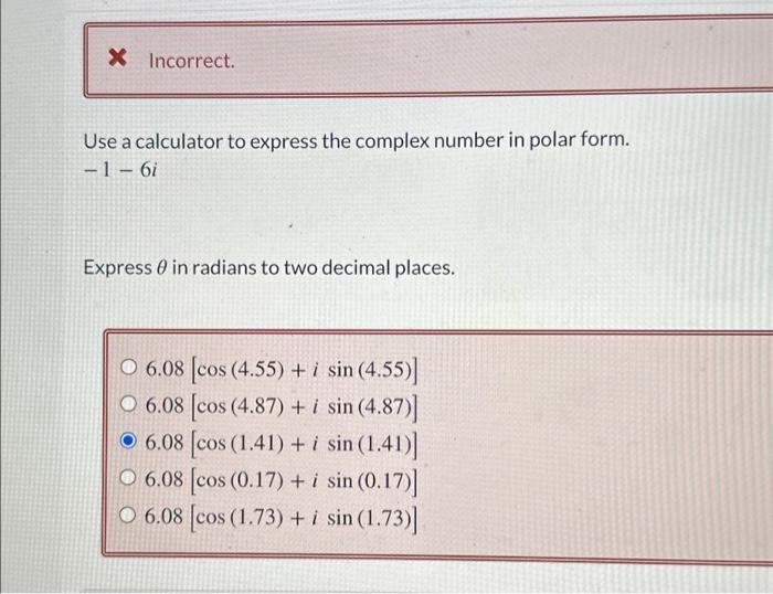 Solved X Incorrect. Use a calculator to express the complex | Chegg.com