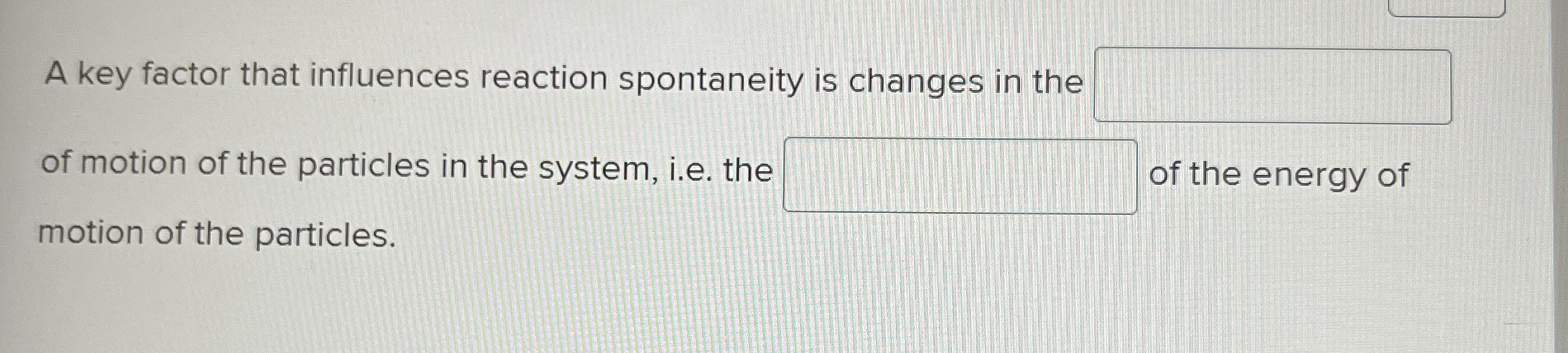 Solved A key factor that influences reaction spontaneity is | Chegg.com