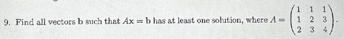 Solved 9. Find all vectors b such that Ax=b has at least one | Chegg.com