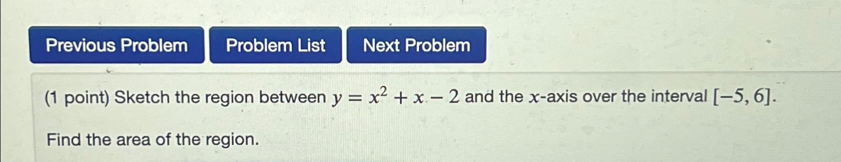 Solved (1 ﻿point) ﻿Sketch the region between y=x2+x-2 ﻿and | Chegg.com