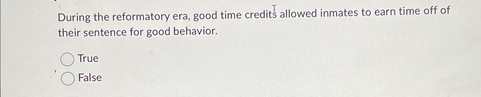 Solved During the reformatory era, good time credits allowed | Chegg.com