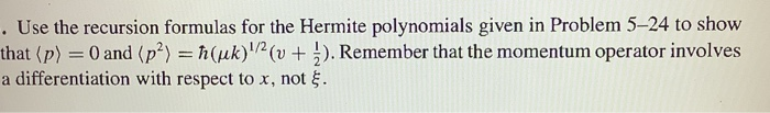 Solved Use the recursion formulas for the Hermite | Chegg.com