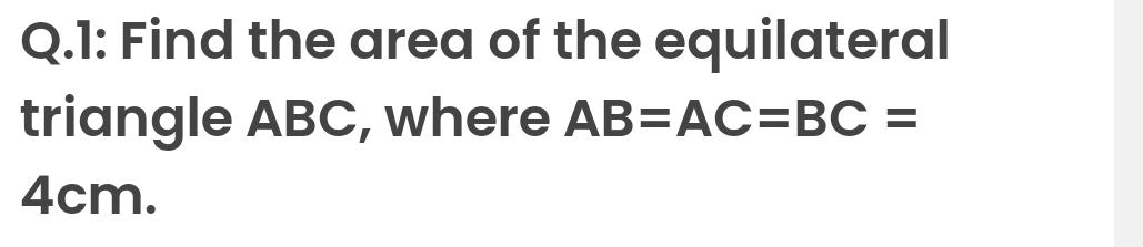 Solved Q.1: Find the area of the equilateral triangle ABC, | Chegg.com