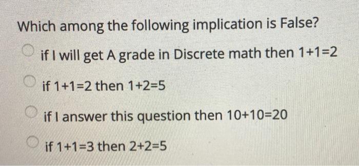 Solved Which among the following implication is False? if I | Chegg.com