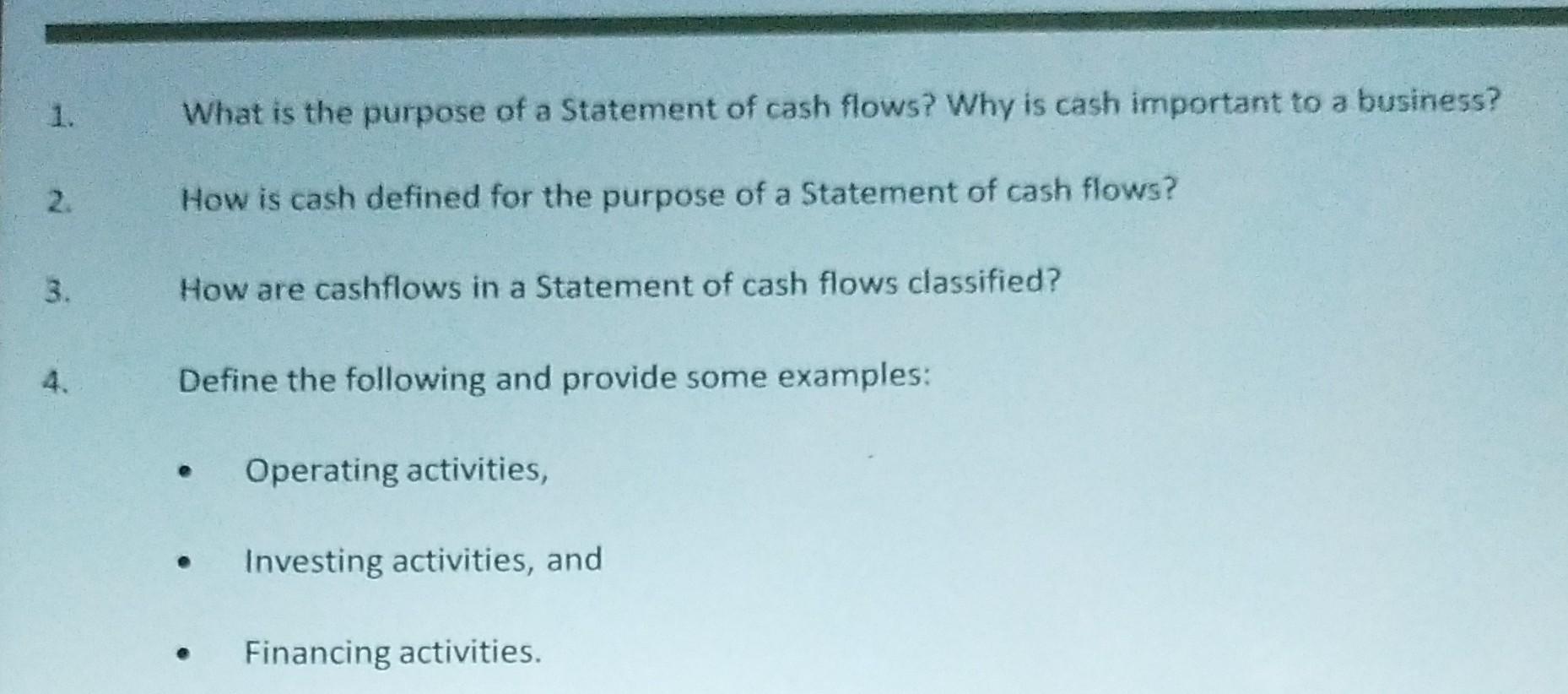 Solved 1. What is the purpose of a Statement of cash flows? | Chegg.com