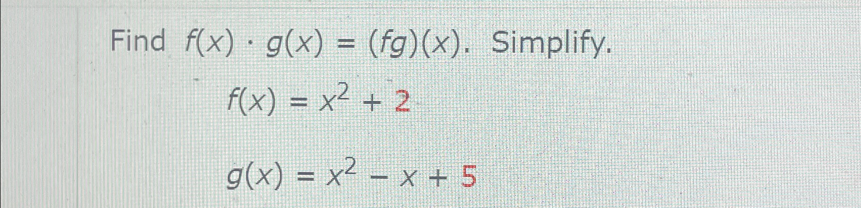 Solved Find f(x)*g(x)=(fg)(x). | Chegg.com