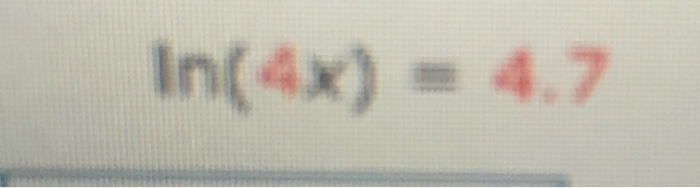 Solved In(4x) = 4.7 | Chegg.com