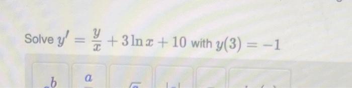 Solved y′=xy+3lnx+10 with y(3)=−1 | Chegg.com
