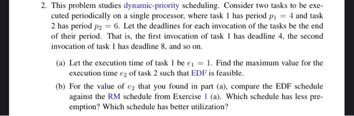Solved 2. This problem studies dynamic-priority scheduling. | Chegg.com