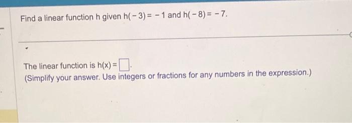 Solved Find a linear function h given h(−3)=−1 and h(−8)=−7. | Chegg.com