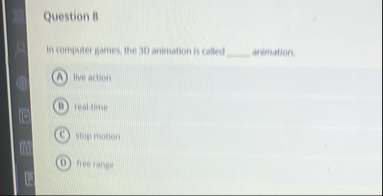 Solved Question 8In computer games, the 30 ﻿animation is | Chegg.com