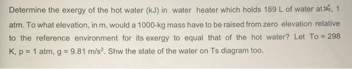 Solved Determine the exergy of the hot water(kJ) in water | Chegg.com