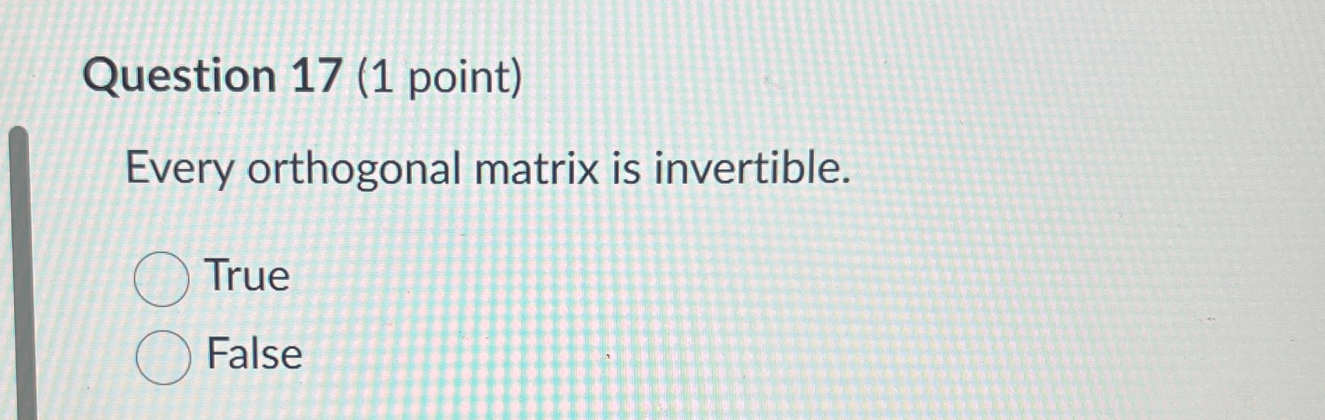 Solved Question 17 (1 ﻿point)Every orthogonal matrix is | Chegg.com