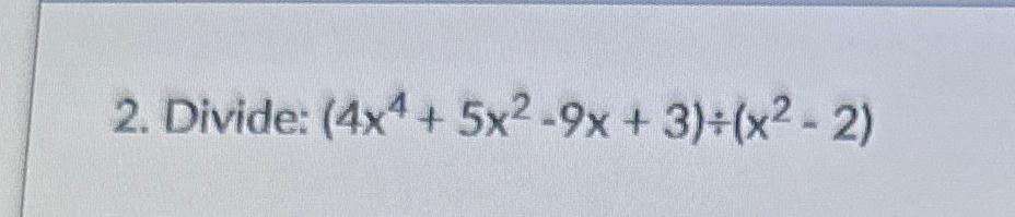 Solved Divide: (4x4+5x2-9x+3)÷(x2-2) | Chegg.com