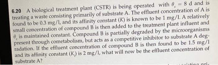 Solved 6.20 A biological treatment plant (CSTR) is being | Chegg.com