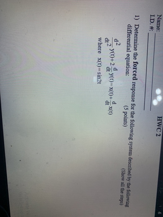 Solved Name: I.D. #: HWC2 1) Determine the forced response | Chegg.com