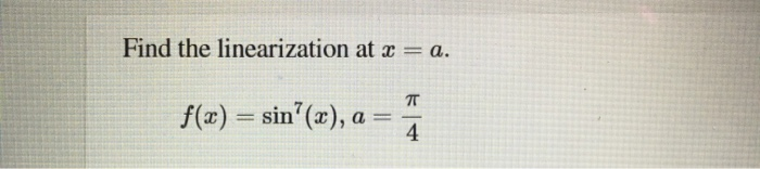 Solved Find the linearization at x = f(x) = sin?(x), a = a | Chegg.com